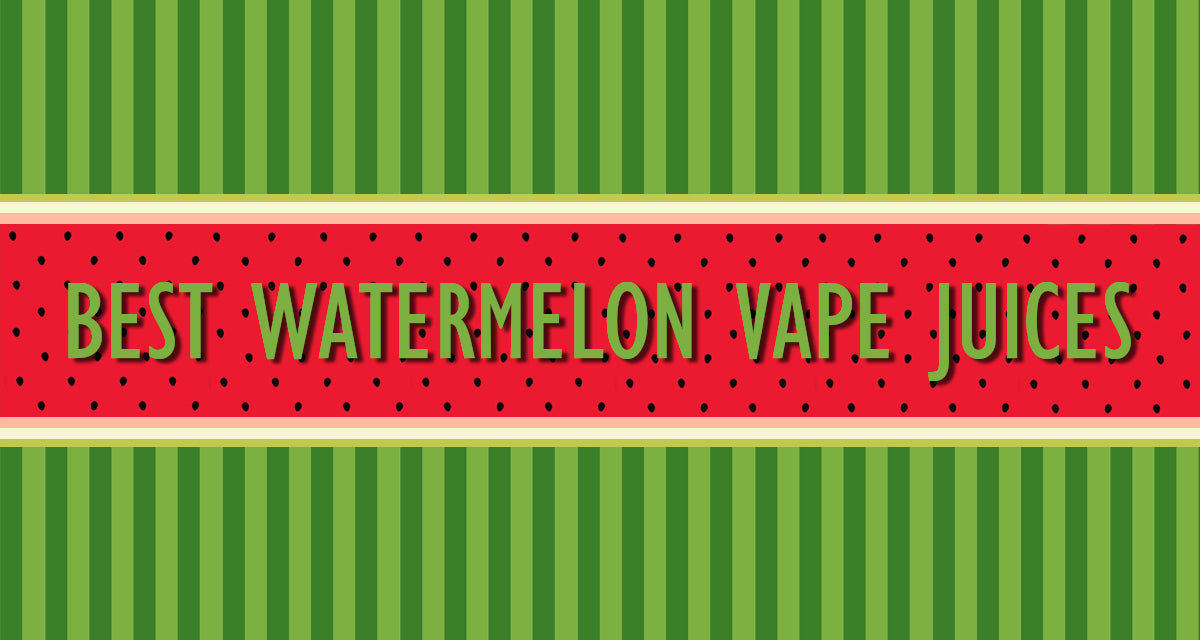 The Best Watermelon Vape Juices - Vapor Authority